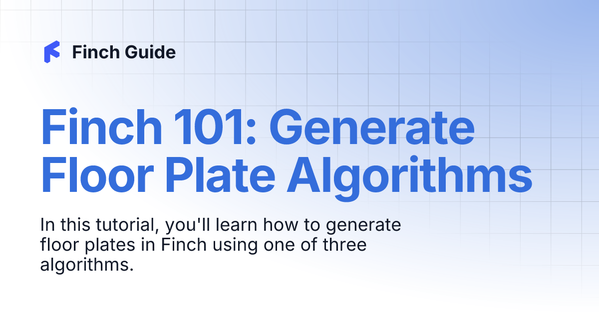 Finch 101: Generate Floor Plate Algorithms | Finch Guide